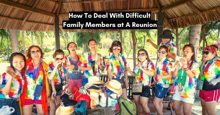 How To Deal With Difficult Family Members at A Reunion