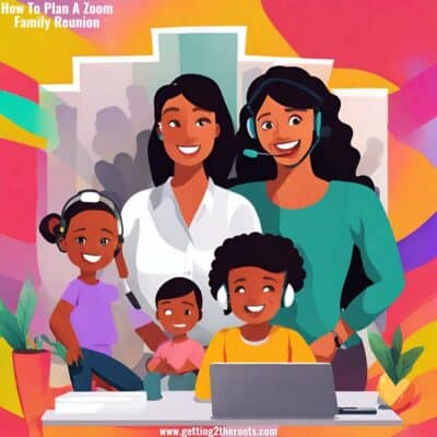 How To Plan A Zoom Family Reunion | Getting2theRoots