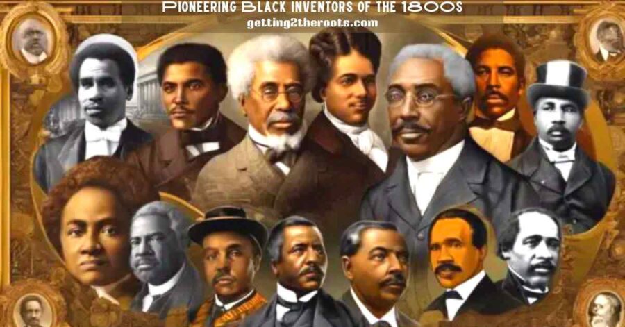 Pioneering Black Inventors of the 1800s | Getting2theRoots