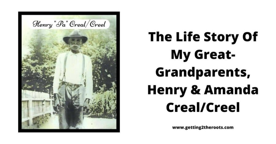 The Life Story Of My Great-Grandparents, Henry & Amanda Creal/Creel